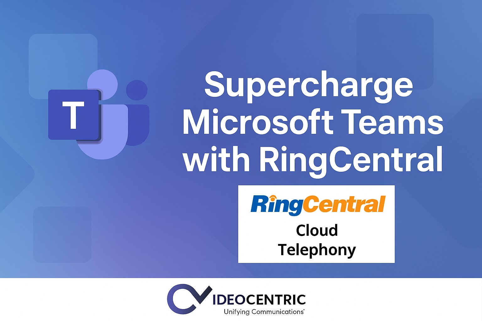 Supercharge Microsoft Teams with RingCentral - VideoCentric